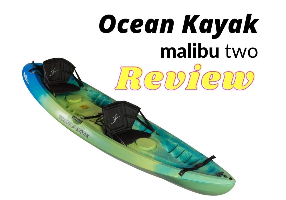 Ocean Kayak Malibu Two Tandem Review In 2025 - Kayaking Temple